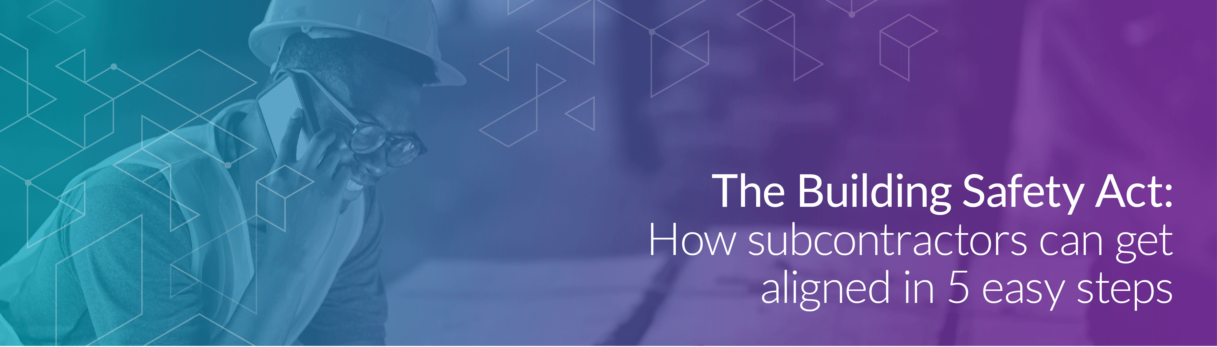 5 Steps For Subcontractor Building Safety Act Alignment - Blogs | Constructionline