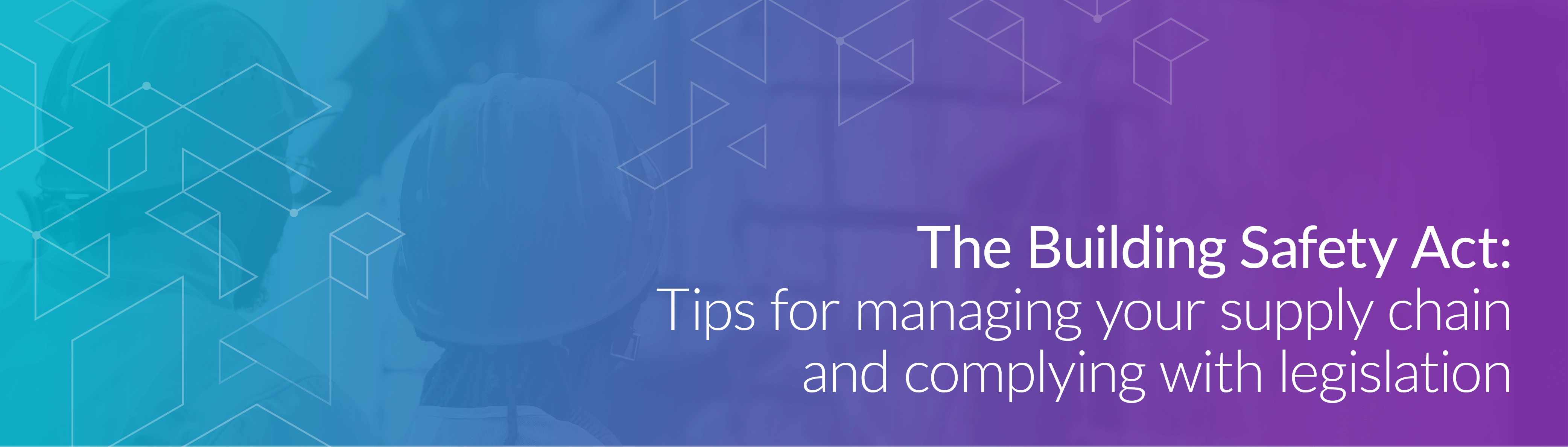 Building Safety Act Legislation: Managing Supply Chains - Blogs | Constructionline