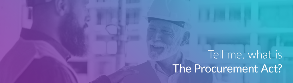 What is the Procurement Act 2023? - Blogs | Constructionline