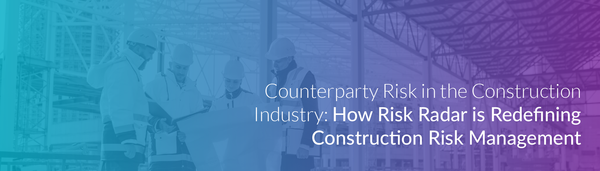 Counterparty Risk Management with Risk Radar - Blogs | Constructionline