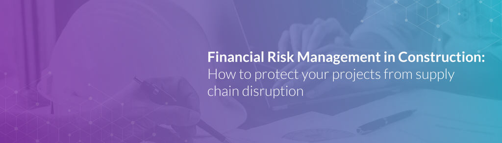 How to mitigate financial risk in construction – Blogs | Constructionline